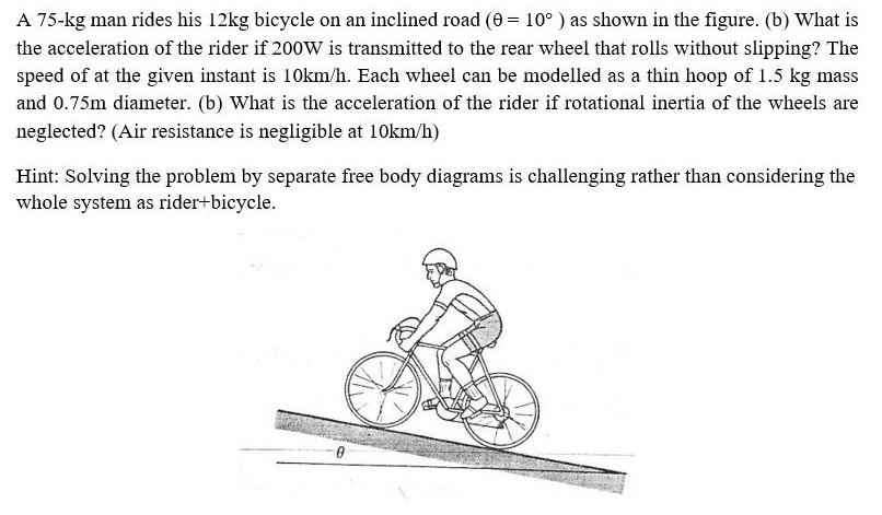 Solved A 75-kg man rides his 12kg bicycle on an inclined | Chegg.com