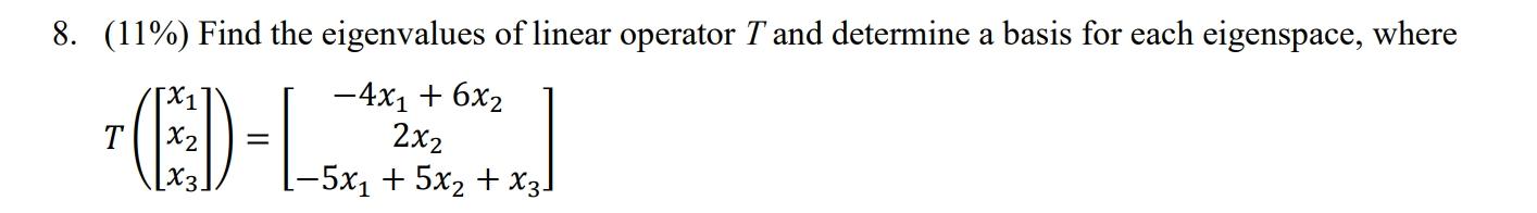 Solved 8. (11\%) Find the eigenvalues of linear operator T | Chegg.com