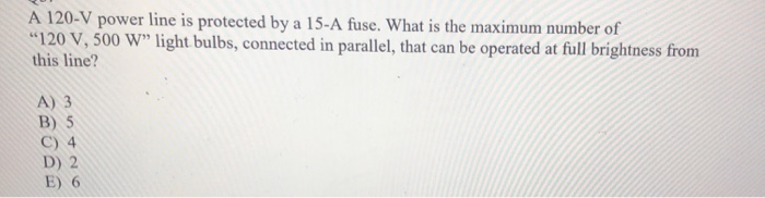 Solved A 120-V power line is protected by a 15-A fuse. What | Chegg.com