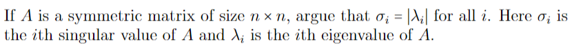 Solved If A is a symmetric matrix of size nxn, argue that o; | Chegg.com