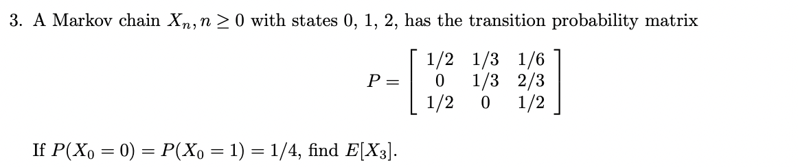 Solved 3. A Markov chain Xn, n > 0 with states 0, 1, 2, has | Chegg.com