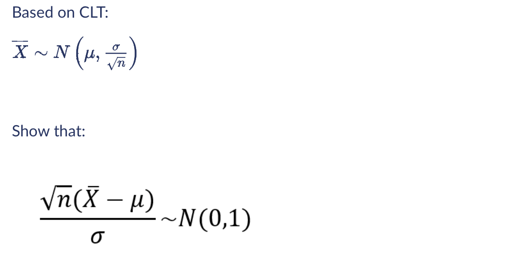 Solved Based on CLT: Xˉ∼N(μ,nσ) Show that: σn(Xˉ−μ)∼N(0,1) | Chegg.com