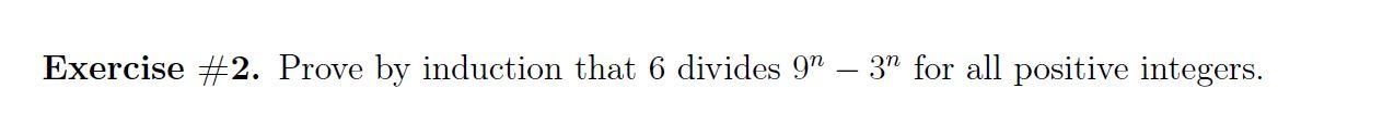 Solved Exercise #2. Prove by induction that 6 divides 9" – | Chegg.com