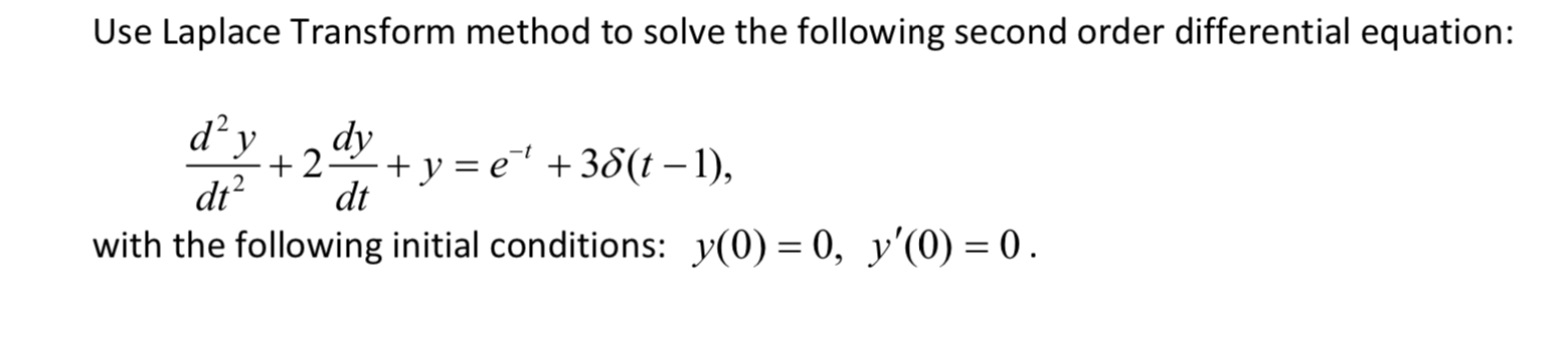 Solved Use Laplace Transform method to solve the following | Chegg.com