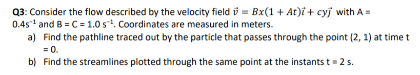 Solved Q3: Consider the flow described by the velocity field | Chegg.com