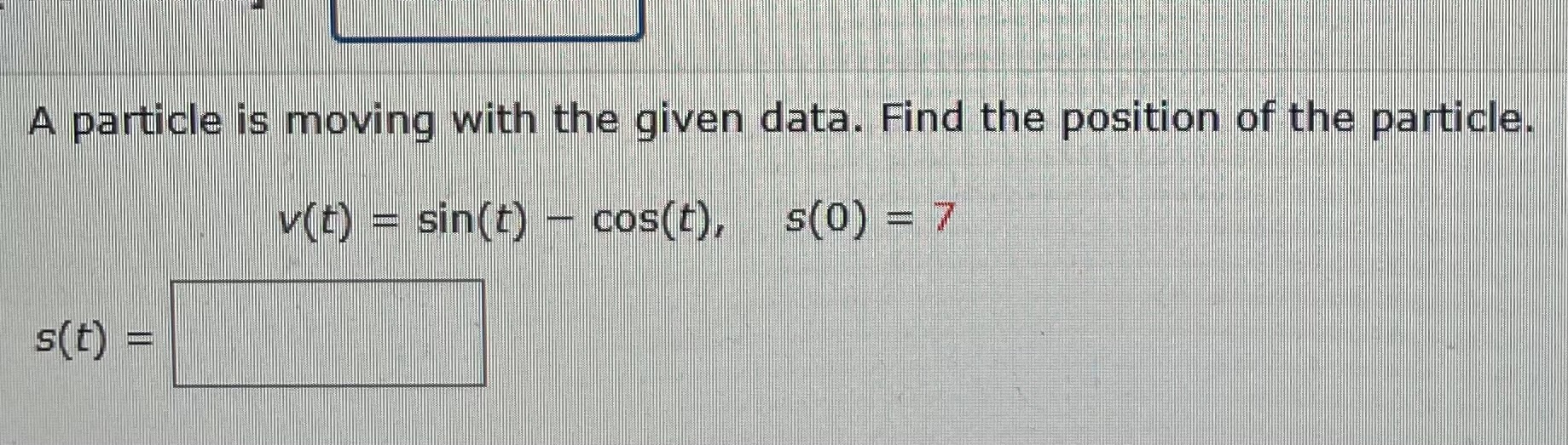 Solved A particle is moving with the given data. Find the | Chegg.com