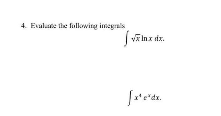 Solved 4. Evaluate the following integrals | Vå Inx dx. { | Chegg.com