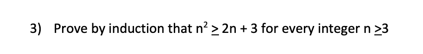 Solved Prove by induction that n^2 >= 2n + 3 for every | Chegg.com