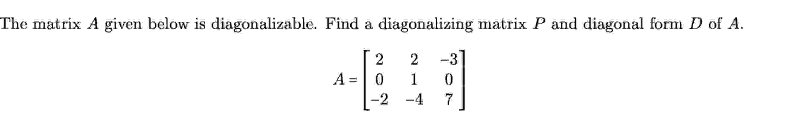 Solved The matrix A given below is diagonalizable. Find a | Chegg.com