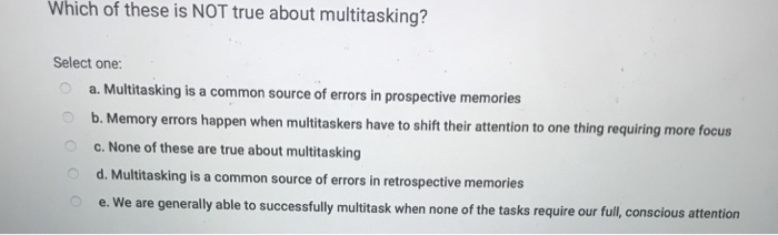 Solved Which of these is NOT true about multitasking? Select | Chegg.com