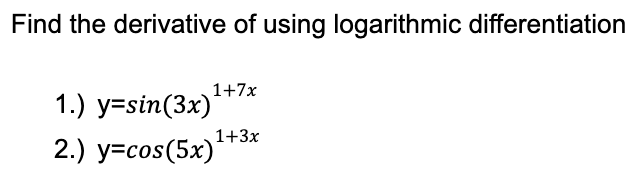 Solved Find the derivative of using logarithmic | Chegg.com