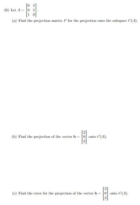 Solved (6) Let A=⎣⎡001110⎦⎤. (a) Find the projection matrix | Chegg.com