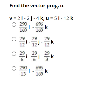 Solved Find the vector projv u. v = 2 i - 2 j - 4 k, u = 5 i | Chegg.com