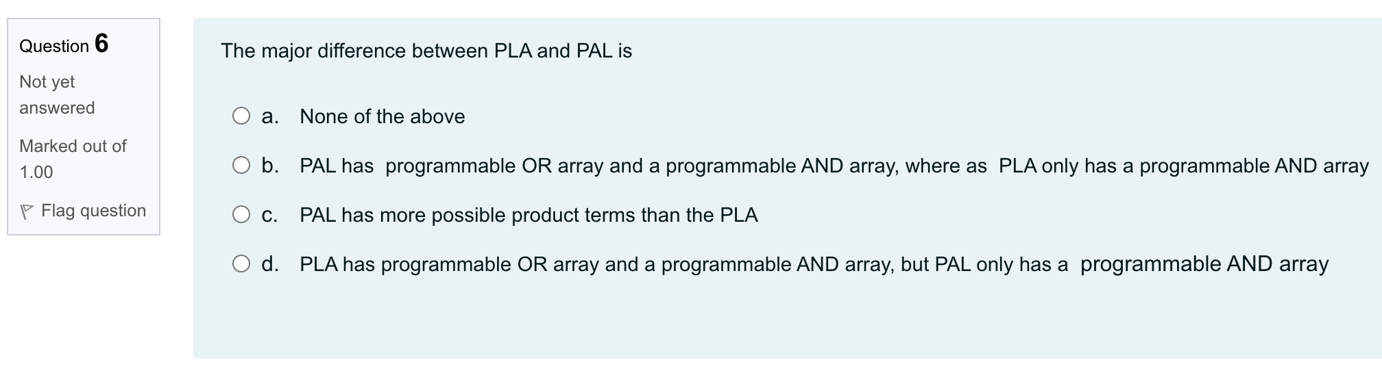 Solved Question 6 The major difference between PLA and PAL | Chegg.com