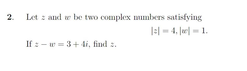 Solved Let z and w be two complex numbers satisfying | Chegg.com