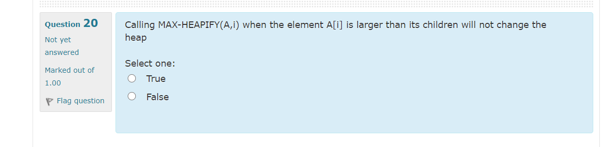 Solved Question 20 Calling MAX-HEAPIFY(A,i) when the element | Chegg.com