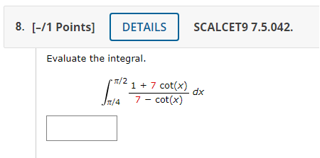 Solved Evaluate the integral. ∫π/4π/27−cot(x)1+7cot(x)dx | Chegg.com