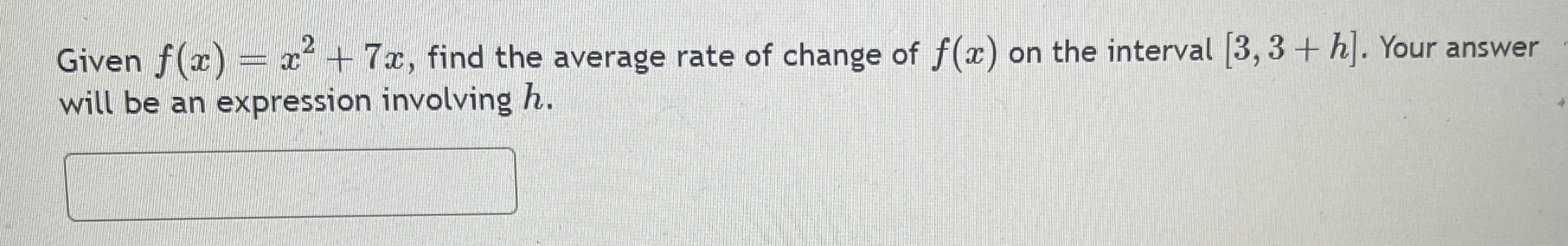 Solved Given f(x)=x2+7x, find the average rate of change of | Chegg.com