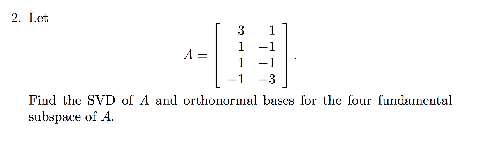Solved 2. Let 3 1 1 -1 A= 1 -1 -1 -3 Find the SVD of A and | Chegg.com