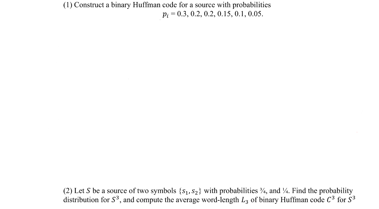 Solved (1) Construct a binary Huffman code for a source with | Chegg.com Solved (1) Construct a binary Huffman code for a source with | Chegg.com