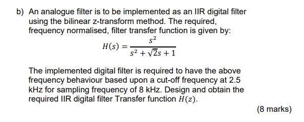 Solved b) An analogue filter is to be implemented as an IIR | Chegg.com