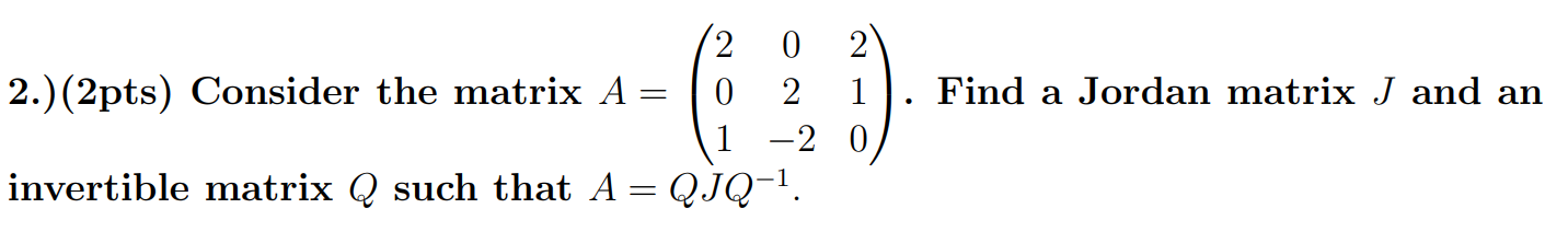Solved - Find a Jordan matrix J and an (2 0 2 2.)(2pts) | Chegg.com
