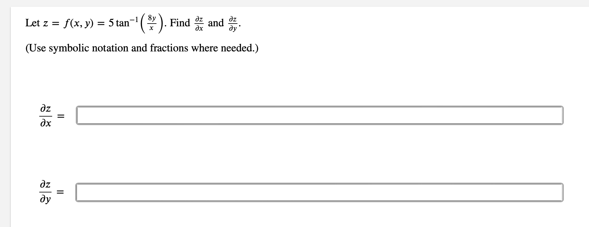 Solved Let z=f(x,y)=5tan-1(8yx). Find delzdelx and | Chegg.com Solved Let z=f(x,y)=5tan-1(8yx). Find delzdelx and | Chegg.com