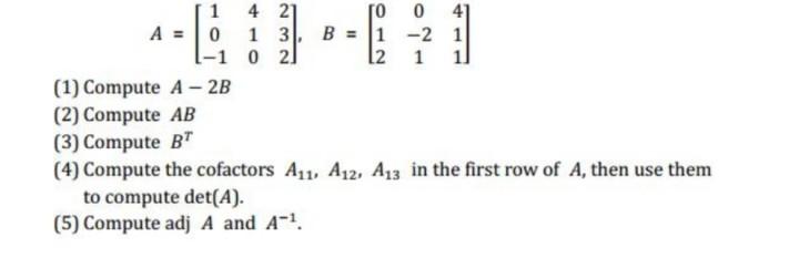 Solved A=⎣⎡10−1410232⎦⎤,B=⎣⎡0120−21411⎦⎤ (1) Compute A−2B | Chegg.com