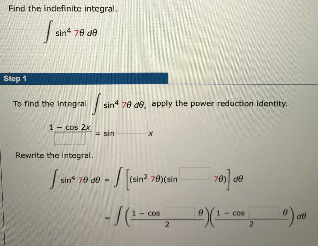 Solved Find the indefinite integral. sin4 7Ꮎ dᎾ Step 1 To | Chegg.com
