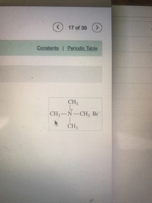 Solved 17 of 39 > Constants I Periodic Table CH3 CH3-NCH3 Br | Chegg.com