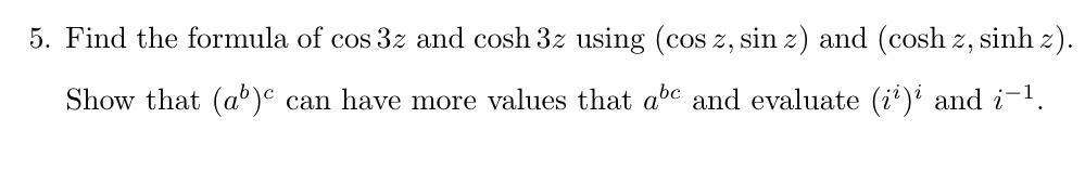 Solved 5. Find the formula of cos 3z and cosh 3z using (cos | Chegg.com