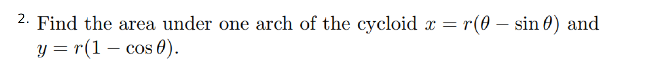 Solved 2. Find the area under one arch of the cycloid x = | Chegg.com