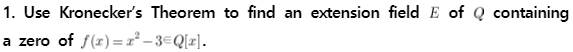 Solved 1. Use Kronecker's Theorem to find an extension field | Chegg.com