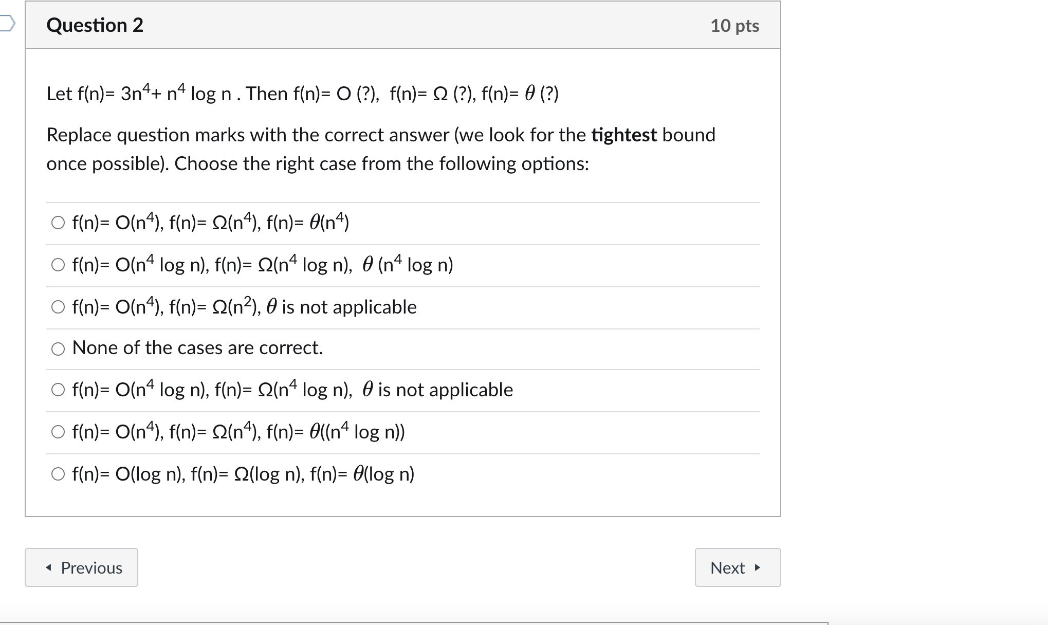 Solved Let f(n)=3n4+n4logn. Then | Chegg.com Solved Let f(n)=3n4+n4logn. Then | Chegg.com