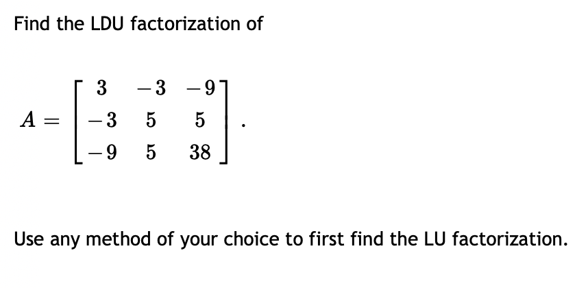 Solved Find the LDU factorization of 3 -- -3 -97 A = - 3 5 5 | Chegg.com