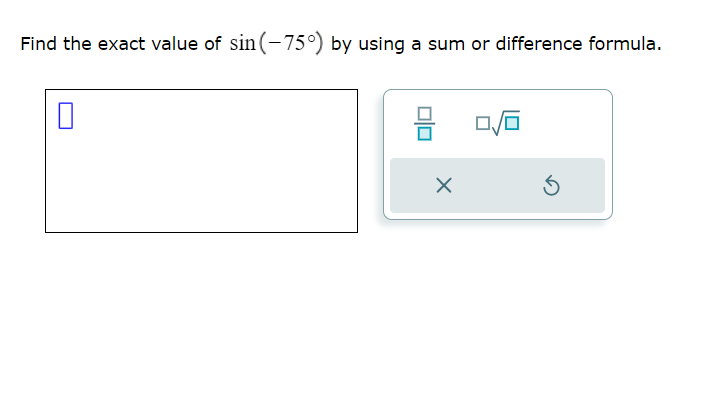 Solved Find the exact value of sin(−75∘) by using a sum or | Chegg.com