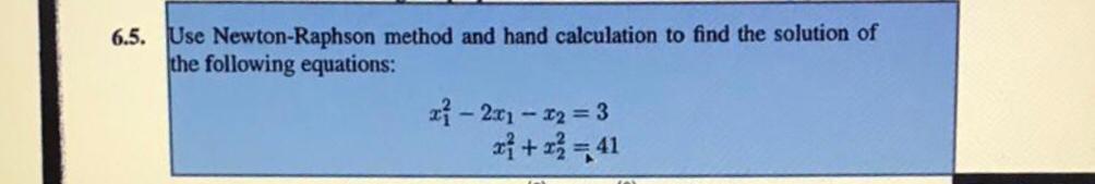 Solved 6.5. Use Newton-Raphson method and hand calculation | Chegg.com