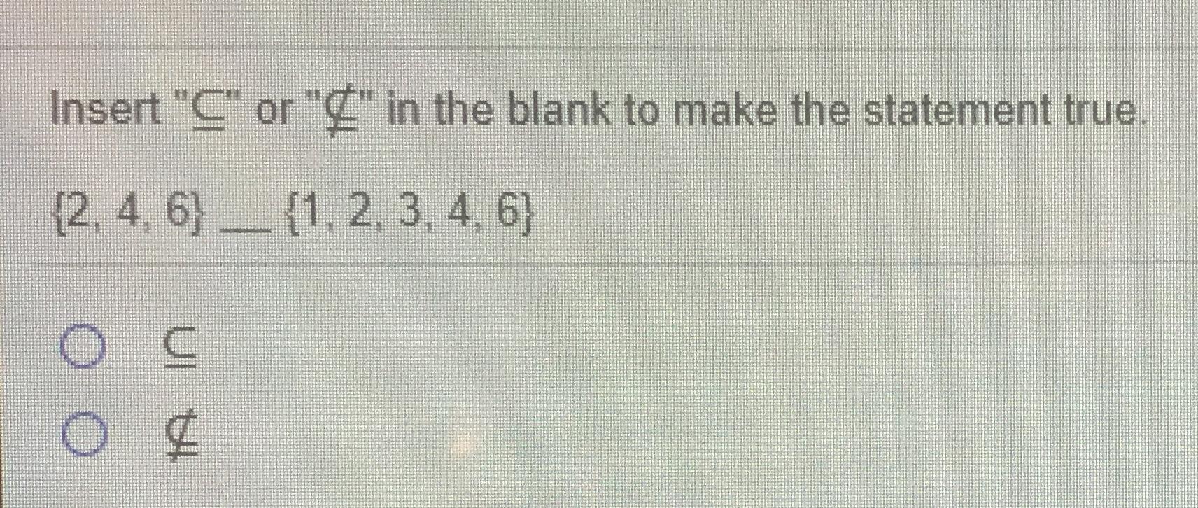 Solved Insert "C" or "" in the blank to make the statement | Chegg.com