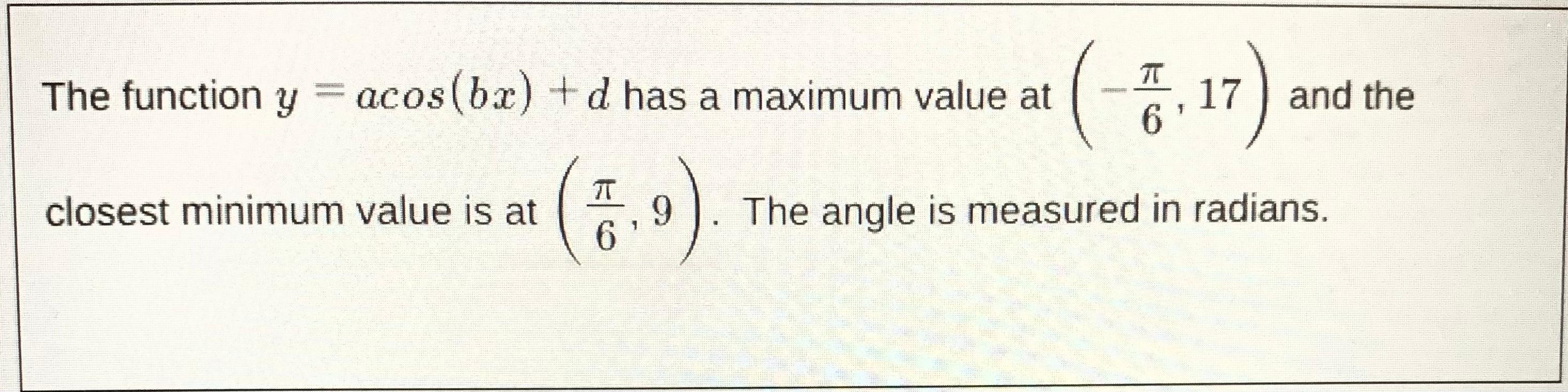 Solved The function y=acos(bx)+d has a maximum value at | Chegg.com