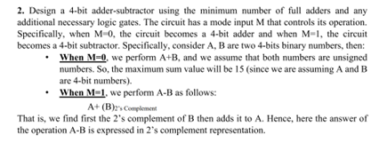 Solved 2. Design a 4-bit adder-subtractor using the minimum | Chegg.com