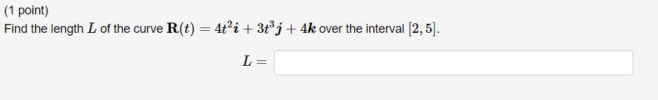 Solved (1 point) Find the length L of the curve R(t) = 4t2i | Chegg.com