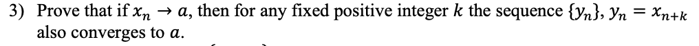 Solved 3) Prove that if xn→a, then for any fixed positive | Chegg.com