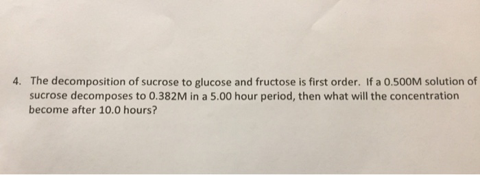 Solved The decomposition of sucrose to glucose and fructose | Chegg.com