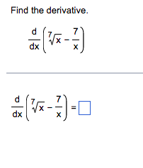 Solved Find the derivative. dxd(7x−x7) dxd(7x−x7)= | Chegg.com
