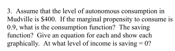 Solved 3. Assume that the level of autonomous consumption in | Chegg.com