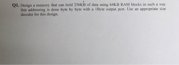 Solved Q1. Design a memory that can hold 256KB of data using | Chegg.com