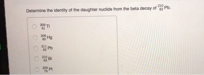 Solved 210 Determine the identity of the daughter nuclide | Chegg.com