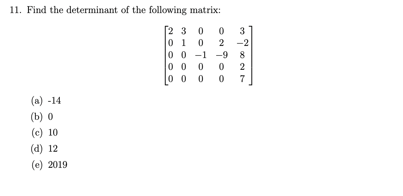 Solved 11. Find the determinant of the following matrix: | Chegg.com