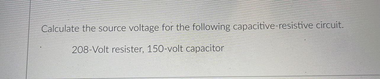 Solved Calculate the source voltage for the following | Chegg.com