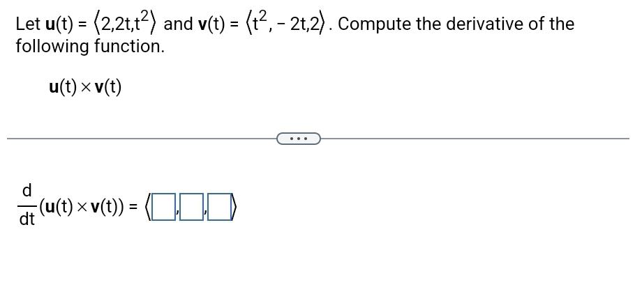 Solved Let u(t)= 2,2t,t2 and v(t)= t2,−2t,2 . Compute the | Chegg.com